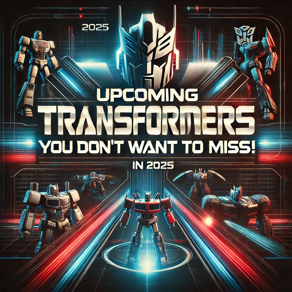 Upcoming Transformers Figures You Don’t Want to Miss! (2025 Edition ... Upcoming Transformers Figures You Don’t Want to Miss! (2025 Edition ...